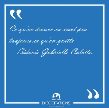 Ce qu'on trouve ne vaut pas toujours ce qu'on [...] - Sidonie Gabrielle ...