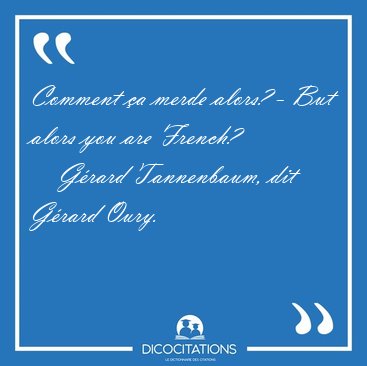 Comment ça merde alors? - But alors you are [...] - Gérard Tannenbaum ...