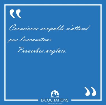 Conscience coupable n'attend pas [...] - Proverbes anglais