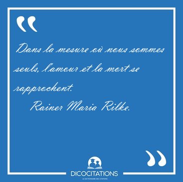 Dans la mesure où nous sommes seuls, l'amour et la mort se ...