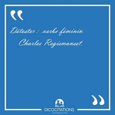Détester : verbe [...] - Charles Regismanset