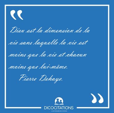 Dieu est la dimension de la vie sans laquelle la vie est moins ...