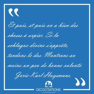 Et puis, et puis on a bien des choses à expier. Si la schlague ...