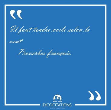 Il faut tendre voile selon le [...] - Proverbes français