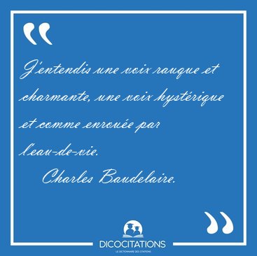 J'entendis une voix rauque et charmante, une voix hystérique et ...