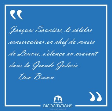 Jacques Saunière, le célèbre conservateur en chef du musée du [...] - Dan Brown