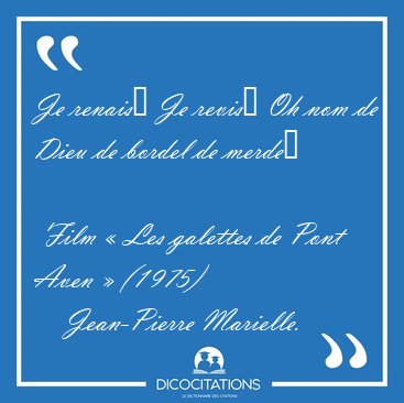 Je renais… Je revis… Oh nom de Dieu de bordel de merde… Film ...