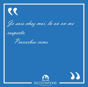 Je suis chez moi, là où on me [...] - Proverbes roms