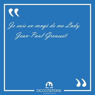 Je suis en congé de ma [...] - Jean-Paul Grousset