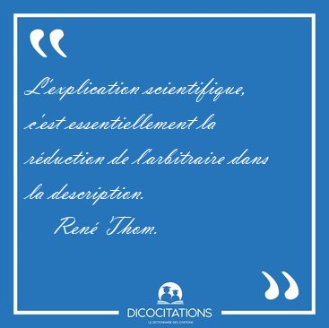 L'explication scientifique, c'est essentiellement la réduction ...