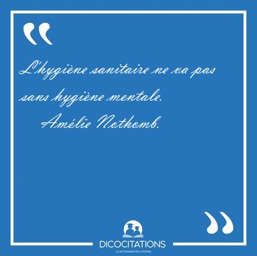 L'hygiène sanitaire ne va pas sans hygiène [...] - Amélie Nothomb