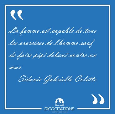 La femme est capable de tous les exercices de l'homme sauf de ...