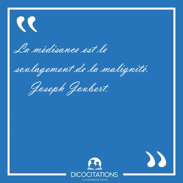 La médisance est le soulagement de la [...] - Joseph Joubert