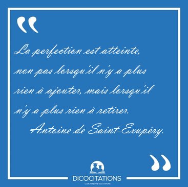 La perfection est atteinte, non pas lorsqu'il n'y a plus rien à ...