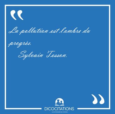 La pollution est l'ombre du [...] - Sylvain Tesson