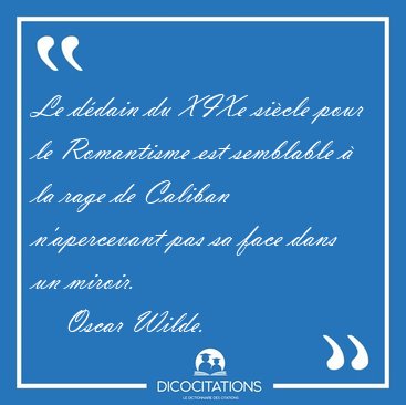 Le dédain du XIXe siècle pour le Romantisme est semblable à la ...