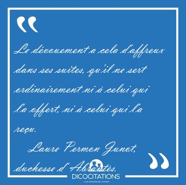 Le dévouement a cela d'affreux dans ses suites, qu'il ne sert ...