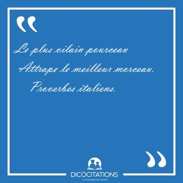 Le plus vilain pourceau Attrape le meilleur [...] - Proverbes italiens
