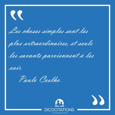 Les choses simples sont les plus extraordinaires, et seuls les ...