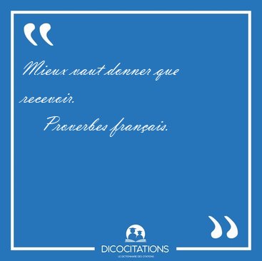 Mieux vaut donner que [...] - Proverbes français