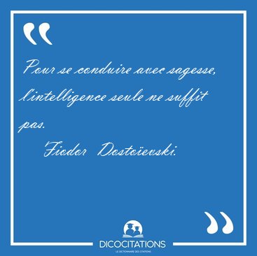 Pour se conduire avec sagesse, l'intelligence seule ne suffit ...