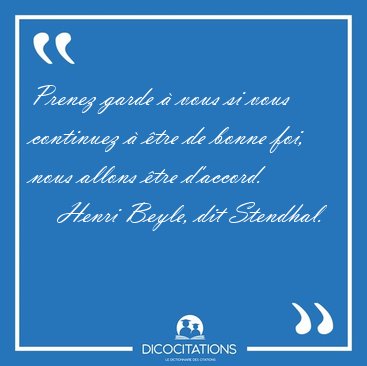 Prenez garde à vous si vous continuez à être de bonne foi, nous ...