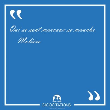 Qui se sent morveux se [...] - Molière