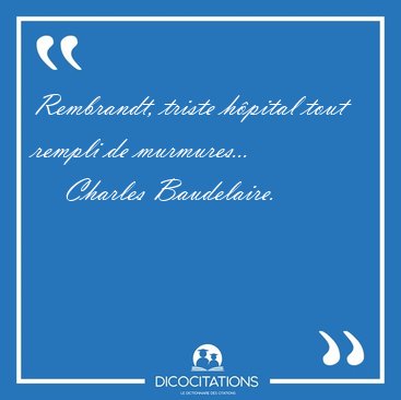 Rembrandt, triste hôpital tout rempli de [...] - Charles Baudelaire