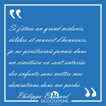 Si j'étais un grand médecin, célèbre et couvert d'honneurs, je ...
