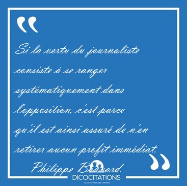 Si la vertu du journaliste consiste à se ranger systématiquement ...