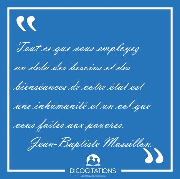 Tout ce que vous employez au-delà des besoins et des bienséances ...