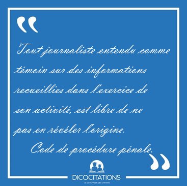 Tout journaliste entendu comme témoin sur des informations [...] - Code ...