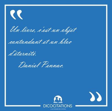 Un livre, c'est un objet contondant et un bloc [...] - Daniel Pennac