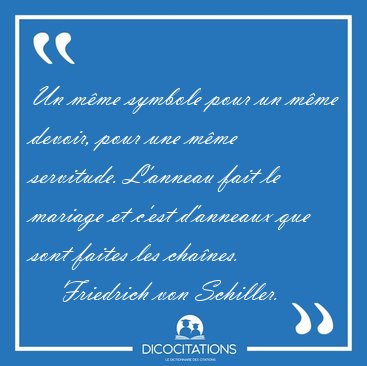 Un même symbole pour un même devoir, pour une même servitude ...