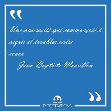 Une animosité qui commençait à aigrir et troubler votre [...] - Jean ...